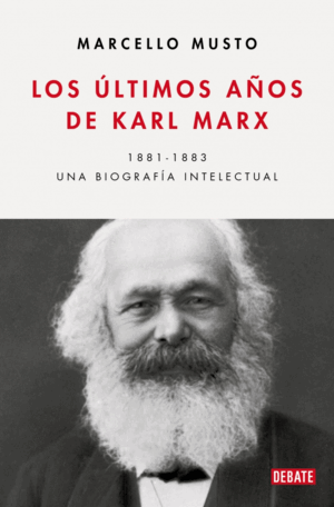 LOS ÚLTIMOS AÑOS DE KARL MARX. UNA BIOGRAFÍA INTELECTUAL, 1881-1883 ...