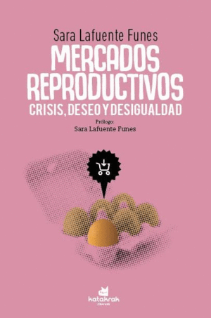 MERCADOS REPRODUCTIVOS: CRISIS, DESEO Y DESIGUALDAD. SARA LAFUENTE FUNES. 9788416946587 Grant ...